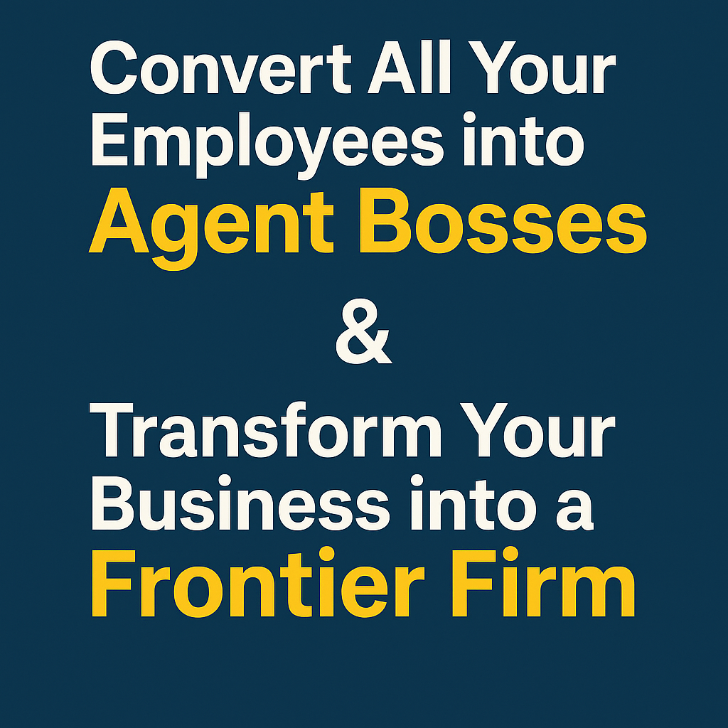 Convert All Your Employees into Agent Bosses and Transform Your ...